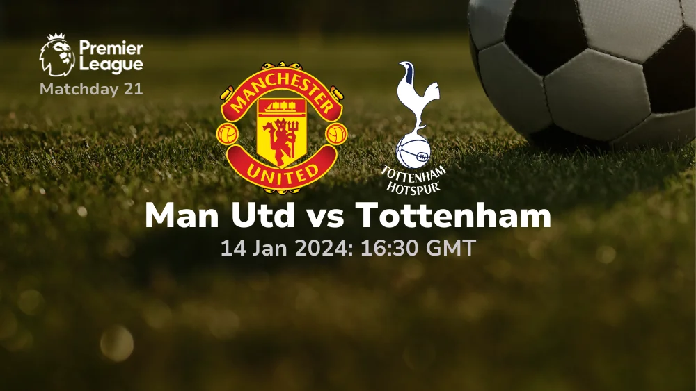 Manchester United Vs Tottenham Prediction And Tips 14 01 2024